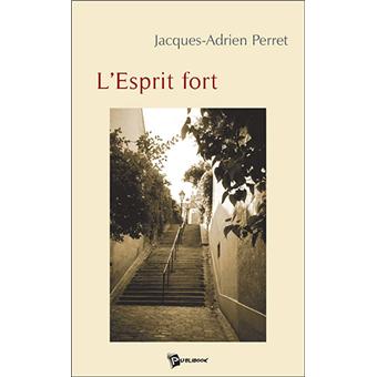 L'esprit fort - relié - Jacques-Adrien Perret - Achat Livre | fnac