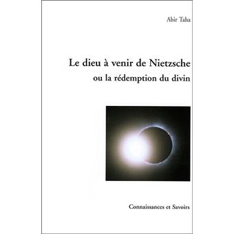 Le dieu à venir de Nietzsche ou la rédemption du divin - broché - Abir ...