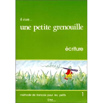 Il etait...UNE Petite grenouille 1livret d'ecriture écriture niveau 1 ...