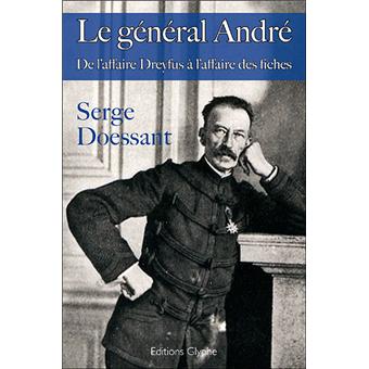 Le Général André De l'affaire Dreyfus à l'affaire des fiches - broché ...