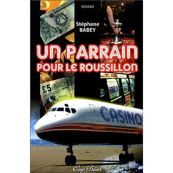 Un parrain pour le Roussillon - broché - Stéphane Babey, Livre tous les ...