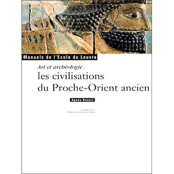 Civilisations du proche orient - broché - Agnès Benoit - Achat Livre | fnac