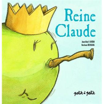 Reine Claude - cartonné - Barbara Berrada, Jean-Noël Criton - Achat ...