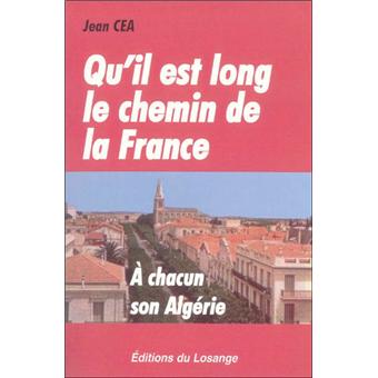 Qu'il est long le chemin de la France A chacun son Algérie - broché ...