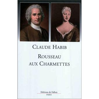 Rousseau aux Charmettes - broché - Claude Habib - Achat Livre | fnac