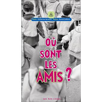 Où sont les amis ? - broché - Catherine Germain, Daniel Leblanc - Achat ...