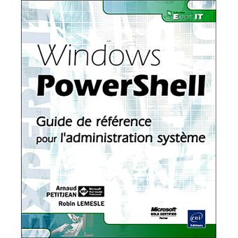 Windows Powershell Guide de référence pour l'administration système - broché - Robin Lemesle ...