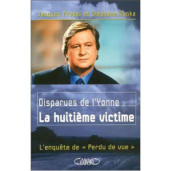 Disparues de l'Yonne la huitième victime - broché - Jacques Pradel ...