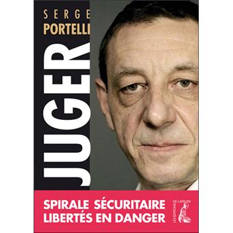 Juger. spirale securitaire, libertes en danger - broché - Serge ...