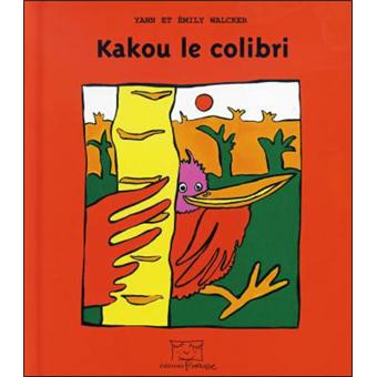 Kakou le colibri - relié - Yann Walcker - Achat Livre | fnac
