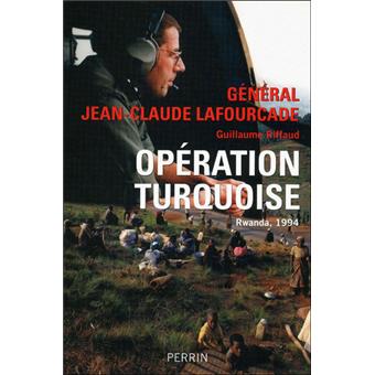 Opération Turquoise Rwanda, 1994 La vérité sur l'intervention française ...