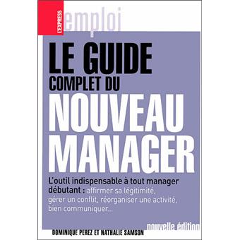 Le guide complet du nouveau manager - relié - Dominique Pérez, Nathalie ...