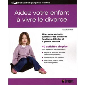 Aidez votre enfant à vivre le divorce - broché - Lisa M. Schab - Achat ...