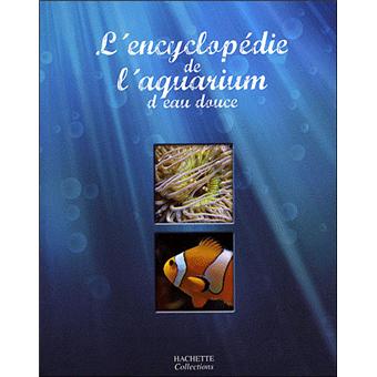 L'encyclopédie de l'aquarium d'eau douce - broché - Collectif - Achat Livre | fnac