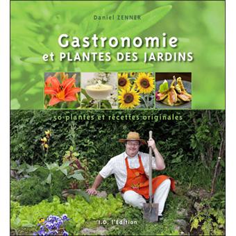 Gastronomie et plantes des jardins - broché - Daniel Zenner - Achat ...