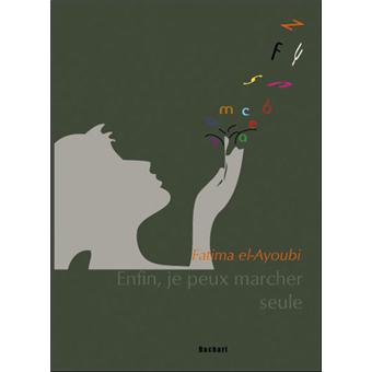 Enfin, je peux marcher seule - broché - Fatma El Ayoubil - Achat Livre ...