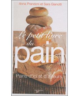 Le petit livre du pain 1001 pains d'ici et d'ailleurs - relié - Anna ...