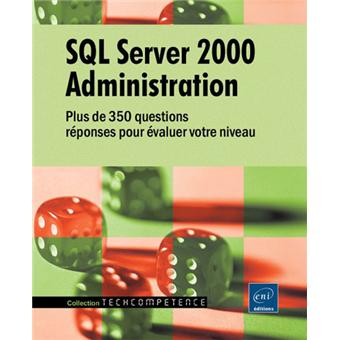 SQL Server 2000 Administration Plus de 350 questions/réponses pour ...
