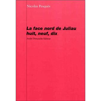 La face nord de Juliau, huit, neuf, dix - broché - Nicolas Pesquès ...