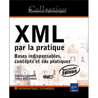 XML par la pratique Bases indispensables, concepts et cas pratiques ...