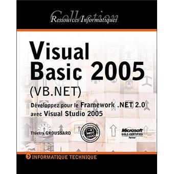 Visual Basic 2005 VB.NET Développez pour le Framework .NET 2.0 avec Visual Studio 2005 - broché ...