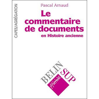 Le commentaire de documents en histoire ancienne - broché - Pascal Arnaud - Achat Livre | fnac
