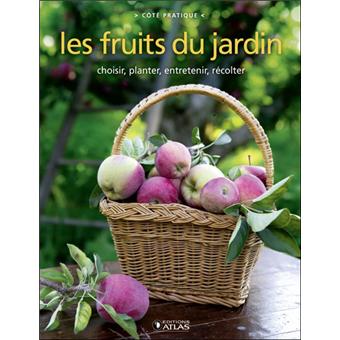 Les Fruits du jardin Choisir, planter, entretenir, récolter - broché ...