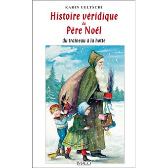 Histoire véridique du père Noël Du traîneau à la hotte - broché - Karin ...