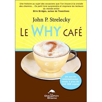 Le Why Café - broché - John P. Strelecky - Achat Livre | fnac