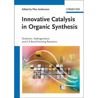 Innovative Catalysis in Organic Synthesis Oxidation, Hydrogenation, and ...