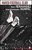Narco football club - broché - Marc Fernandez, Jean-Christophe Rampal ...