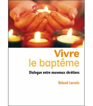 Vivre le bapteme Dialogue entre nouveaux chrétiens - broché - R ...