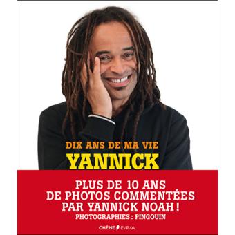 Dix ans de ma vie, Yannick Noah - relié - Yannick Noah, Pingouin ...