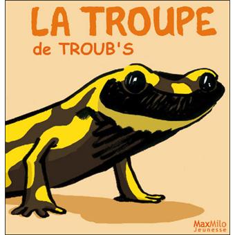 La troupe de Troub's - cartonné - Troub's, Livre tous les livres à la Fnac