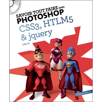 Savoir tout faire avec Photoshop CSS3, htlm5 et jquery - Livre CD-ROM - Collectif - Achat Livre ...