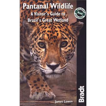 Pantanal wildlife a visitor's guide to brazil's - broché - James Lowen ...