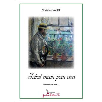 Idiot mais pas con - broché - Christian Valet - Achat Livre | fnac