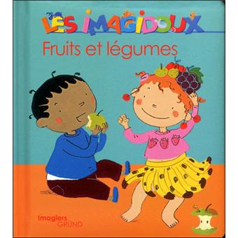 Les fruits et les légumes - relié - Fani Marceau, Claire Le Grand ...