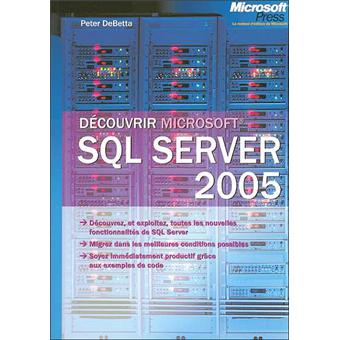 Découvrir Microsoft SQL Server 2005 - broché - Peter Debetta - Achat ...
