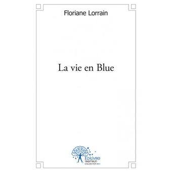 La vie en blue - broché - Floriane Lorrain - Achat Livre | fnac