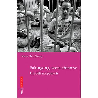 Falungong, secte chinoise Un défi au pouvoir - broché - Maria Hsia ...