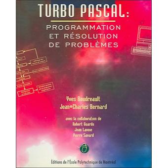 Turbo Pascal Programmation et résolution de problèmes - broché - Boudreault - Achat Livre | fnac