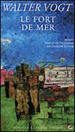 Le fort de mer - broché - Walter Vogt - Achat Livre | fnac