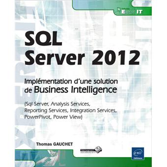 SQL Server 2012 Implémentation d'une solution de business intelligence - broché - Thomas Gauchet ...