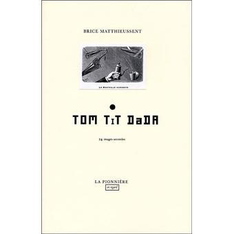 Tom Tit Dada - broché - Brice Matthieussent - Achat Livre | fnac