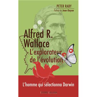 Alfred Wallace, l'explorateur de l'évolution - broché - Peter Raby ...