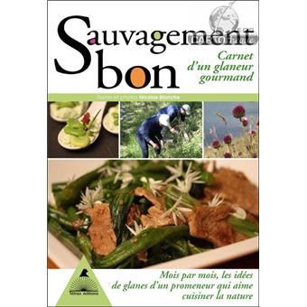 Sauvagement bon - carnet d'un glaneur gourmand Carnet d'un glaneur ...