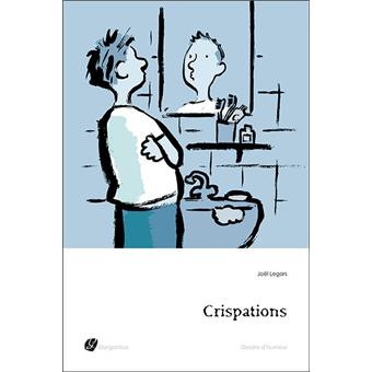 Crispations, recueil de dessins d'humour - cartonné - Joël Legars ...