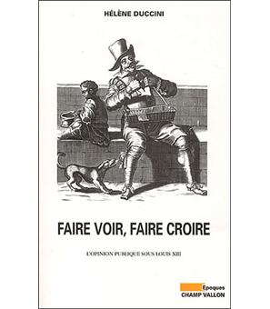 Faire voir faire croire L'opinion publique sous Louis XIII - broché ...