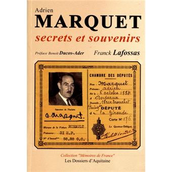 Adrien Marquet : secrets et souvenirs - broché - Franck Lafossas ...